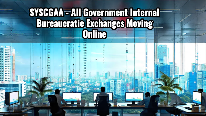 SYSCGAA - All Government Internal Bureaucratic Exchanges Moving Online ...